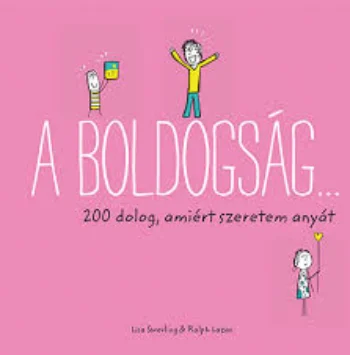 A boldogság... - 200 dolog, amiért szeretem anyát