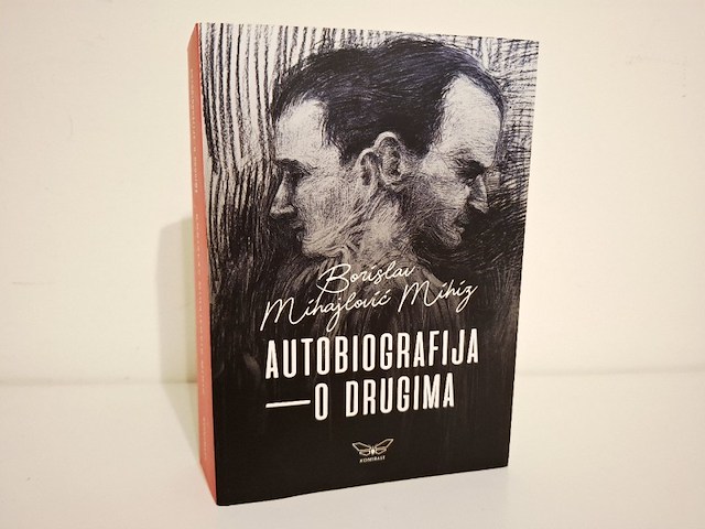 Autobiografija o drugima  - B. Mihajlović Mihiz NOVO