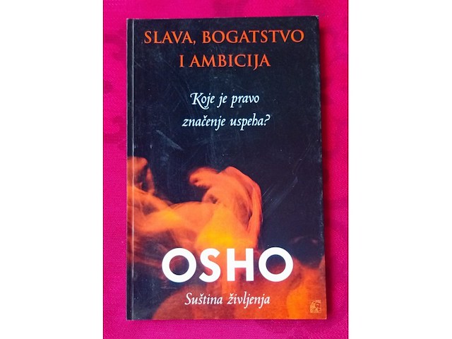 Osho. Slava, bogatstvo i ambicija -ODLIČNA-