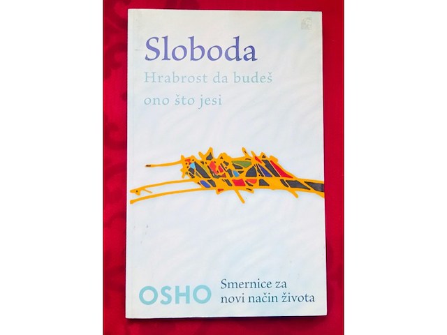 Sloboda. Hrabrost da budeš ono što jesi, Osho