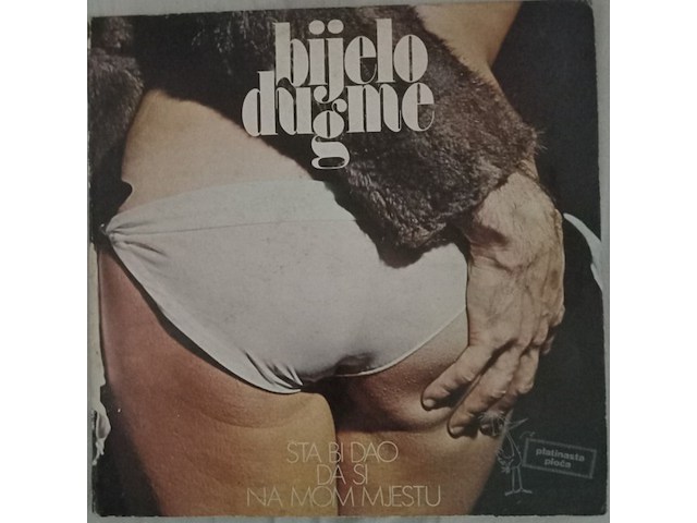 Bijelo Dugme- Šta bi dao da si na mom mjestu