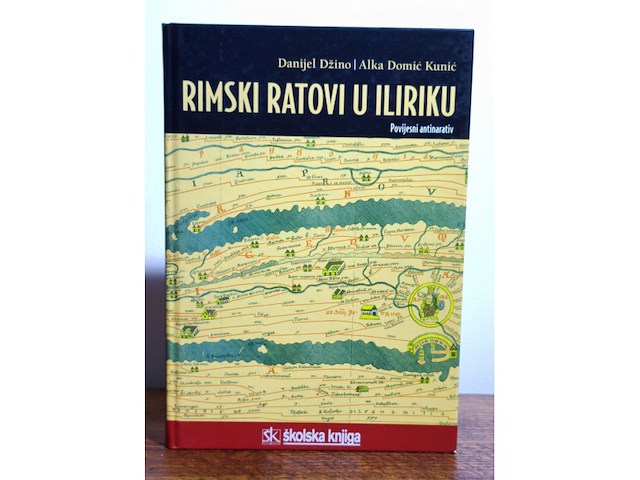 RIMSKI RATOVI U ILIRIKU Danijel Džino, Alka Domić Kunić