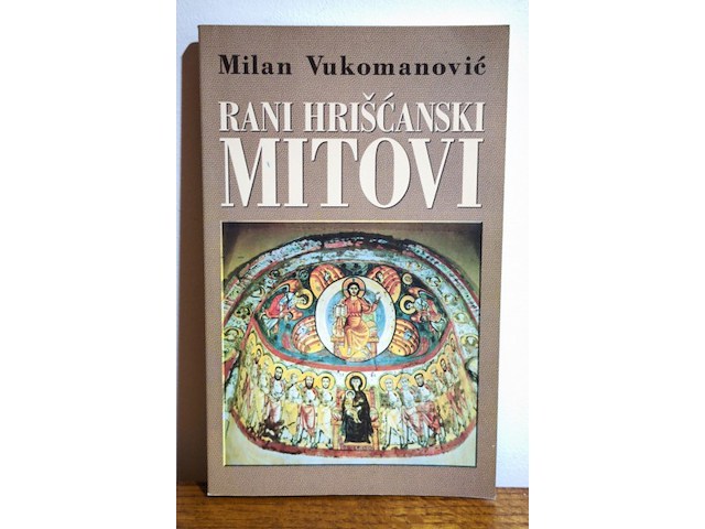 RANI HRIŠĆANSKI MITOVI -  Milan Vukomanović