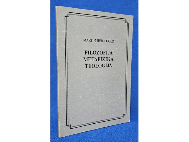 Martin Heidegger - Filozofija, metafizika, teologija