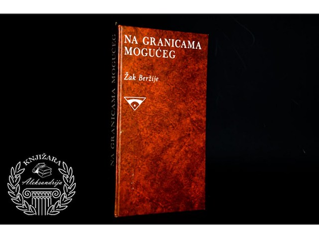 NA GRANICAMA MOGUĆEG - Žak Beržije
