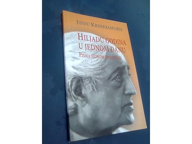HILJADU GODINA U JEDNOM DANU - Jiddu Krishnamurti