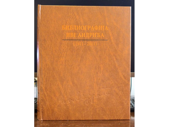 Bibliografija Ive Andrića 1911-2011 - Grupa autora