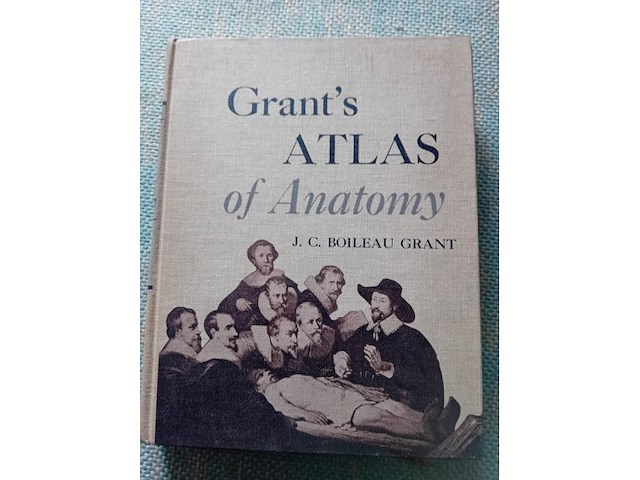 J.C.Boileau Grant Grant s Atlas of anathomy