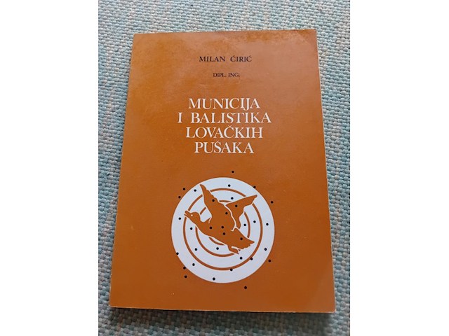 Milan Ćirić Municija i balistika lovačkih pušaka