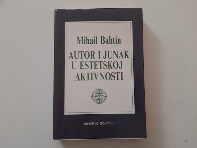Autor i junak u estetskoj aktivnosti - Mihail Bahtin