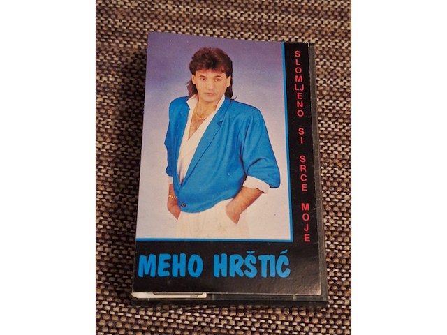 KASETA-MEHO HRŠTIĆ-SLOMLJENO SI SRCE MOJE-ORIGINAL