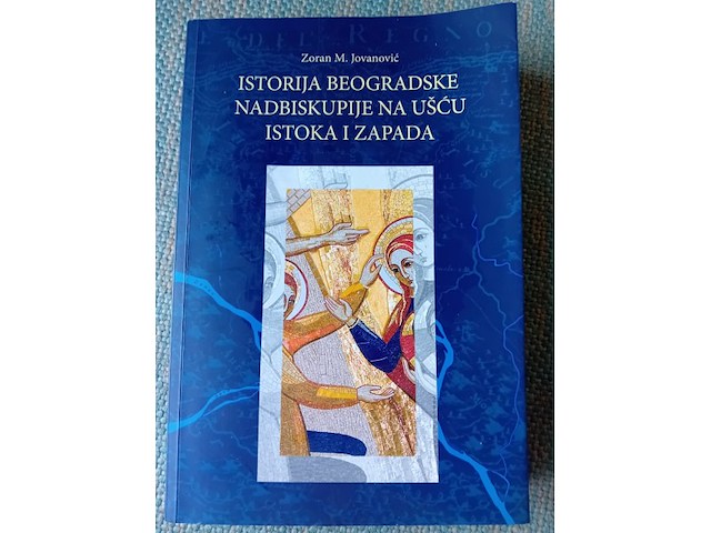 Istorija Beogradske nadbiskupije na ušću istoka i zapad