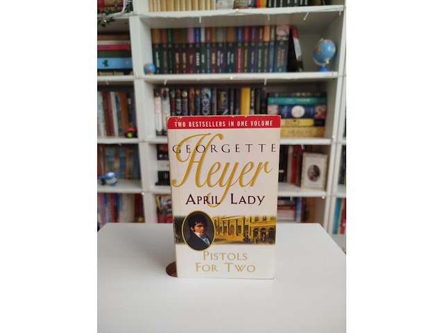 Georgette Heyer - April Lady. Pistols for Two