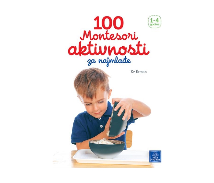 KNJIGA 100 MONTESORI AKTIVNOSTI ZA NAJMLAĐE 1-4 GODINE