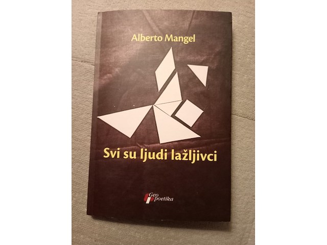 Svi su ljudi lazljivci. Alberto Mangel