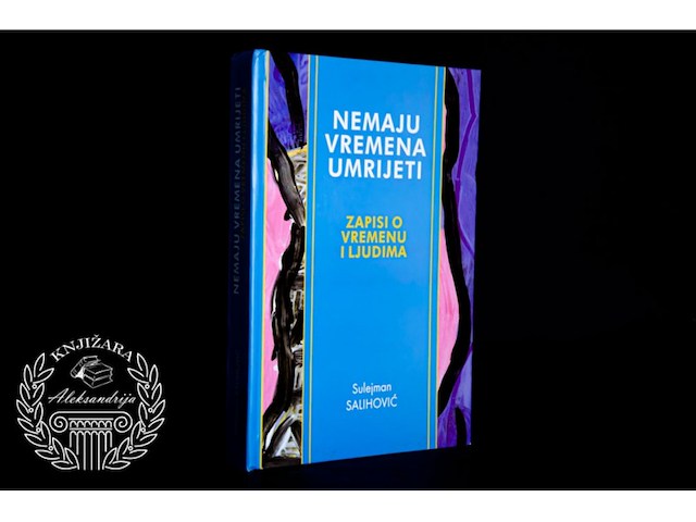 NEMAJU VREMENA UMRIJETI / ZAPISI O VREMENU I LJUDIMA - Sulejman Salihović