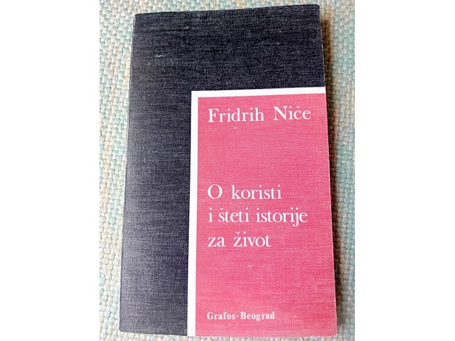 Fridrih Niče O koristi i šteti istorije za život