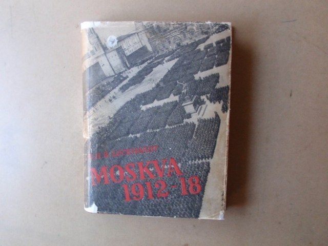R. H. Bruce Lockhart - Moskva : 1912. - 1918. uspomene