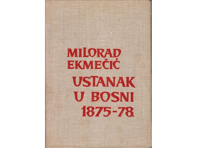 USTANAK U BOSNI 1875 - 1878. / MILORAD EKMEČIĆ