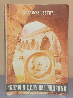 ISLAM U DELU IVE ANDRIĆA , Miroljub Jevtić