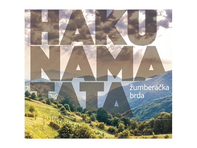 HAKUNA MATATA - ŽUMBERAČKA BRDA