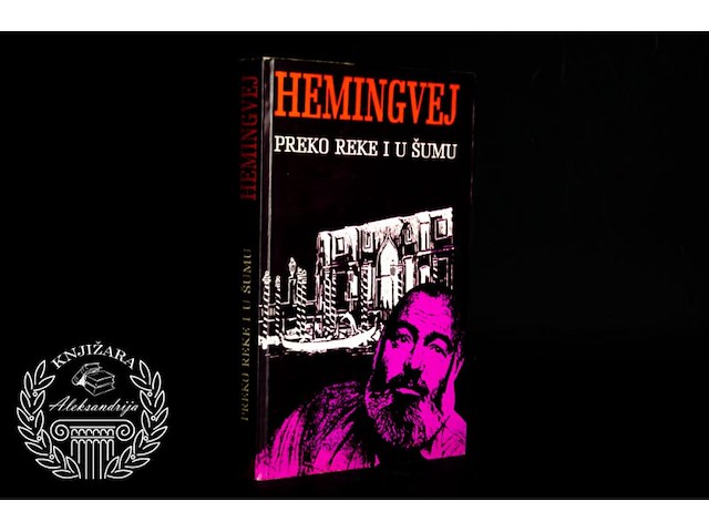 PREKO REKE I U ŠUMU - Ernest Hemingvej