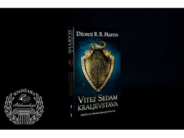 VITEZ SEDAM KRALJEVSTVA - Džordž R. R. Martin