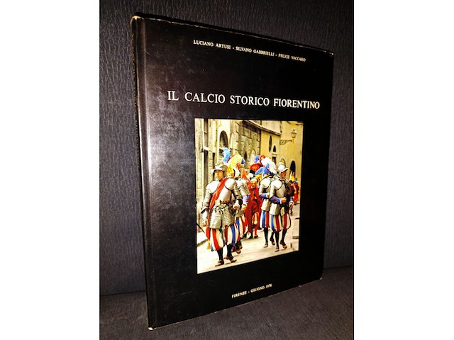 IL CALCIO STORICO FIORENTINO - L. Artusi, S. Gabrielli