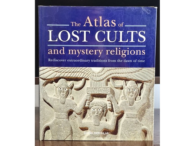 THE ATLAS OF LOST CULTS AND MYSTERY RELIGIONS