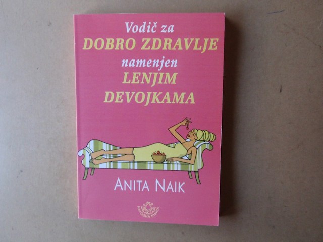 Anita Naik - VODIČ ZA DOBRO  ZDRAVLJE LENJIM DEVOJKAMA