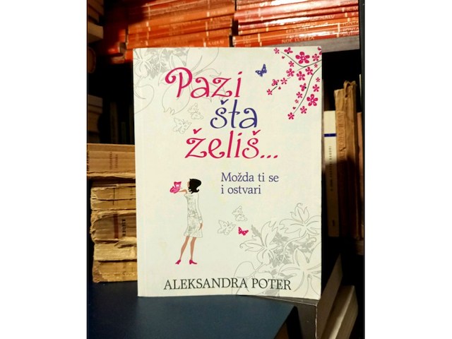 Aleksandra Poter – Pazi šta želiš možda ti se i ostvari