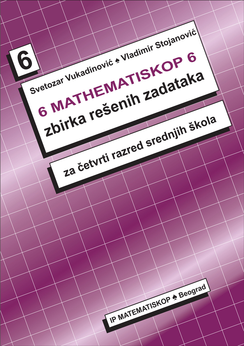 Matematika 6 - zbirka rešenih zadataka za četvrti razred srednjih škola - Matematiskop