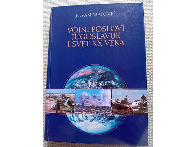 Jovan Matović Vojni poslovi Jugoslavije i svet XX veka