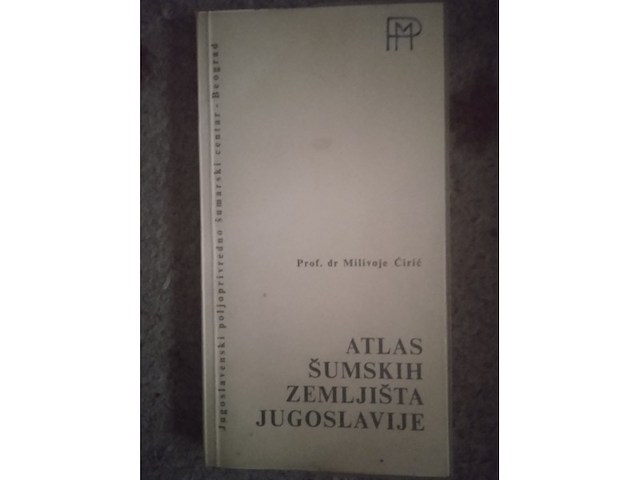 Atlas šumskih zemljišta Jugoslavije - Prof.dr M. Ćirić