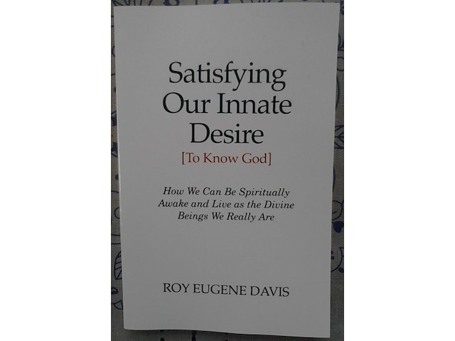 SATISFYING OUR INNATE DESIRE [TO KNOW GOD], Roy Davis