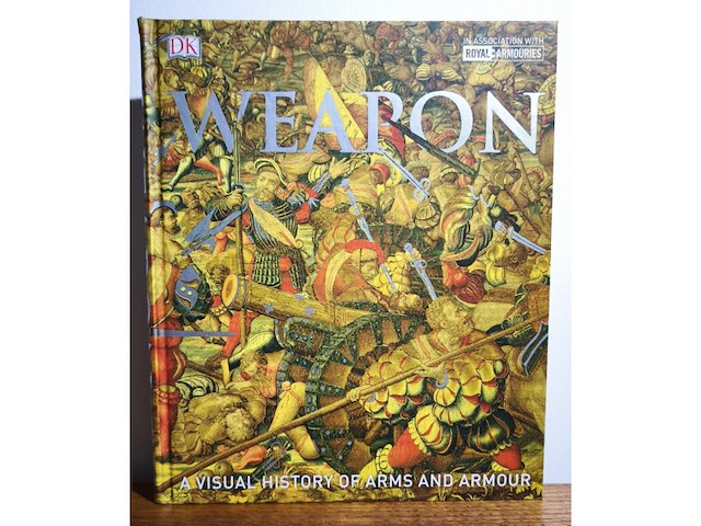 WEAPON : A VISUAL HISTORY OF ARMS AND ARMOR