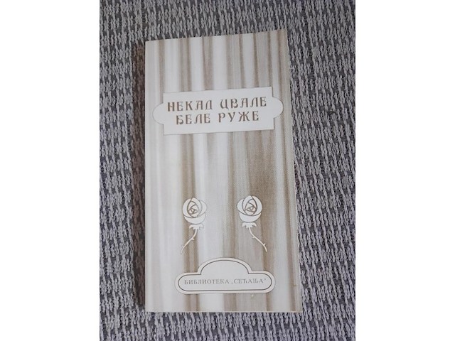 Nekad cvale bele ruže - Stana Sovilj