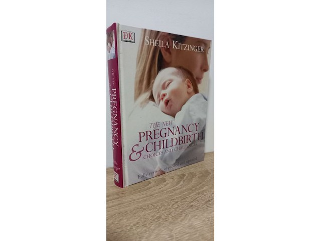 The New Pregnancy &; Childbirth: Choices and Challenges
