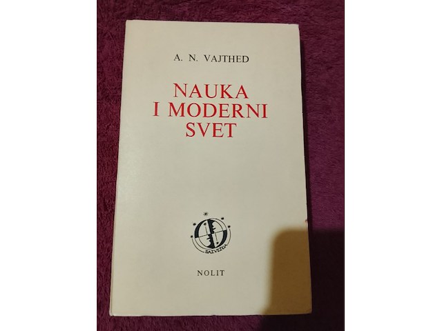 NAUKA I MODERNI SVET - A.N.Vajthed