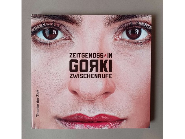 ZEITGENOSS IN GORKI ZWISCHENRUFE - Theater der Zeit