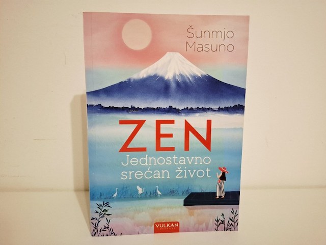 ZEN jednostavno srećan život  - Šunmjo Masuno