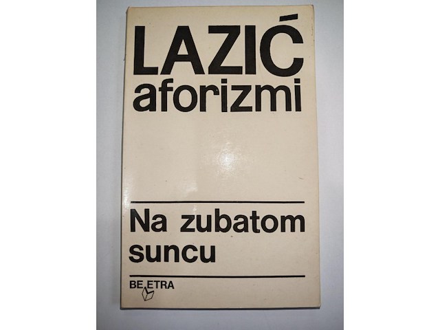 Petar Lazić - aforizmi - na zubatom suncu