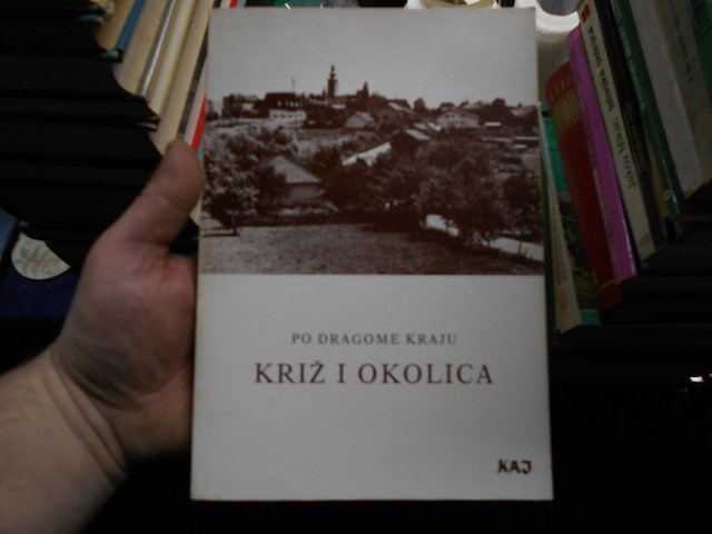 Kaj - Po dragome kraju Križ i okolica