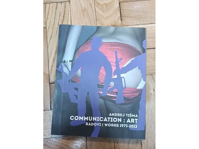 Andrej Tišma - COMMUNICATION: ART (radovi 1972-2012)