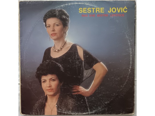 SESTRE  JOVIC  -  NAS  DVE  SESTRE  LEPOTICE