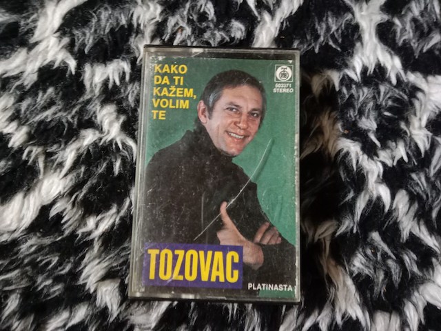 Tozovac - Kako da ti kazem