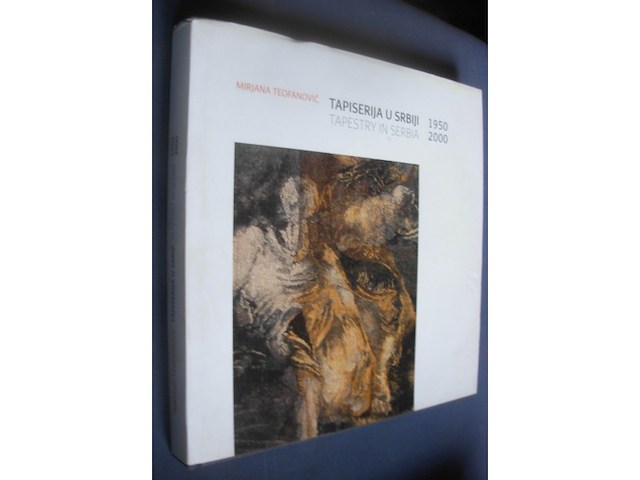 TAPISERIJA U SRBIJI 1950 - 2000 - Mirjana Teofanović