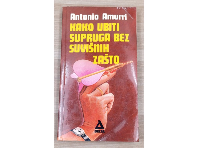 Kako ubiti supruga bez suvišnih zašto-Antonio Amuri