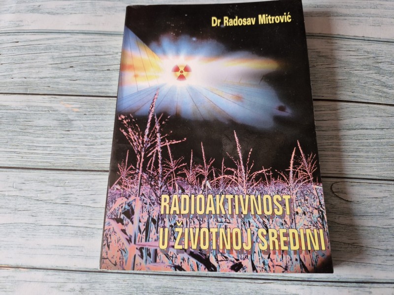 RADIOAKTIVNOST U ŽIVOTNOJ SREDINI - RADOSAV MITROVIĆ