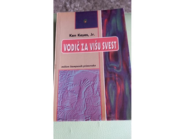 VODIČ ZA VIŠU SVEST. Ken Keyes, jr.